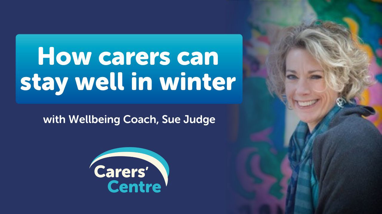 Improve your wellbeing this winter | The Carers’ Centre